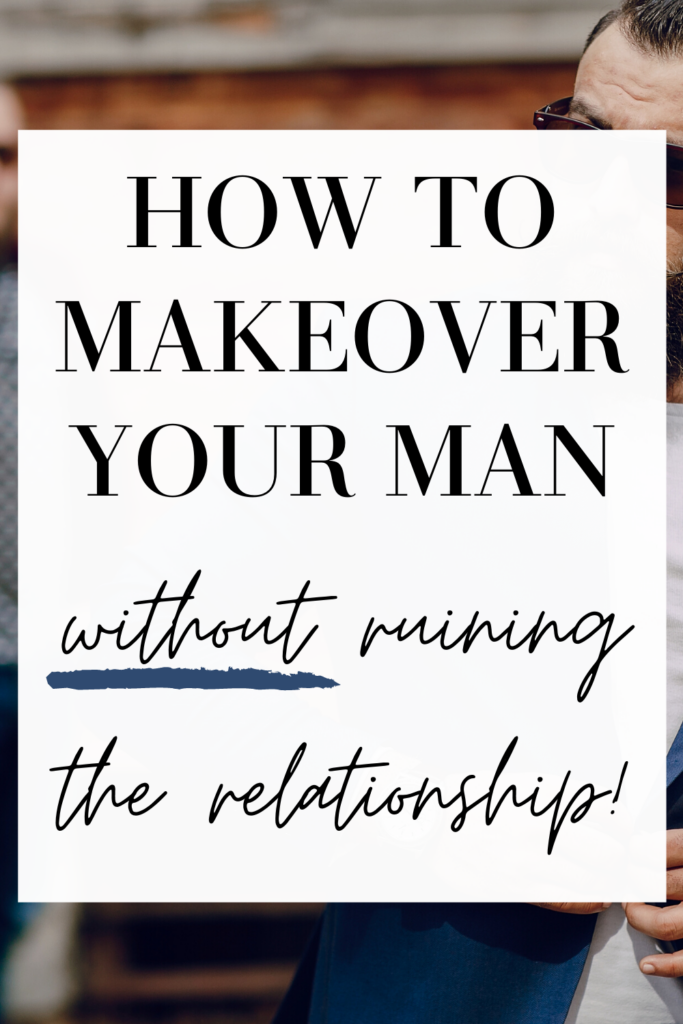 How to Makeover Your Man (With His Help!) - MY CHIC OBSESSION