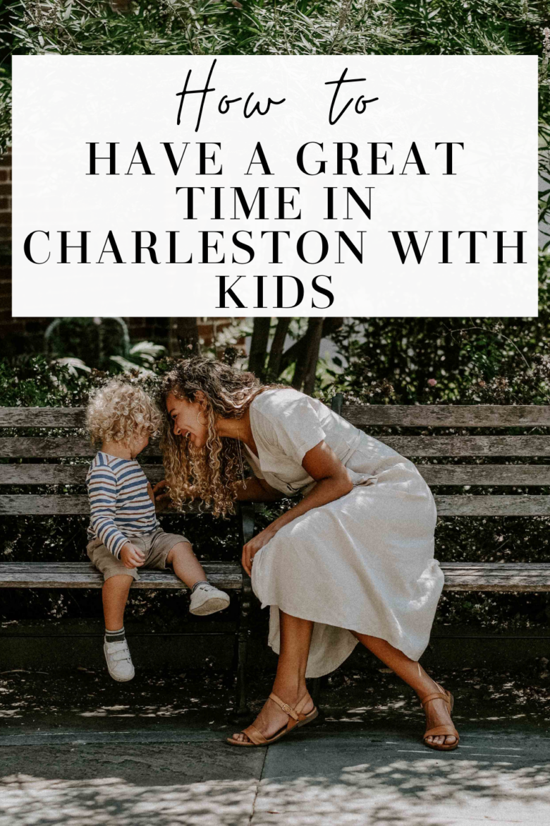 How to Have a Great Time in Charleston With Kids - MY CHIC OBSESSION