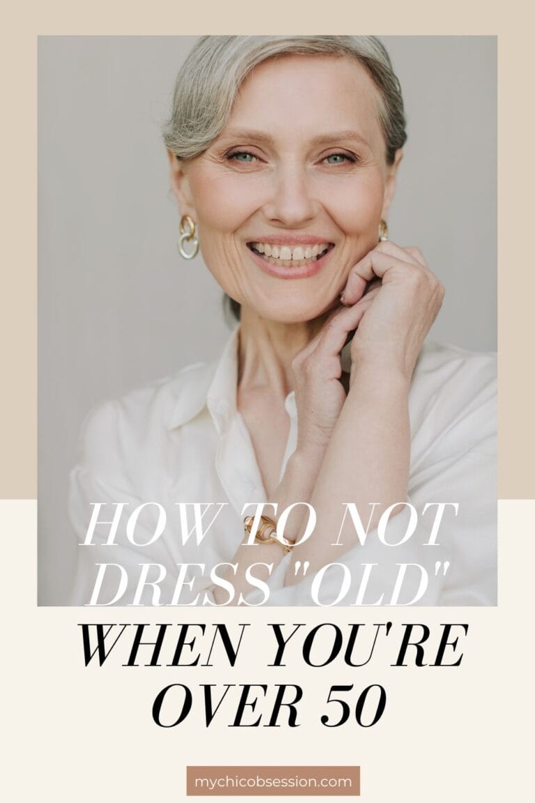 How To Not Dress “Old” as a Mature Woman Over 50 - MY CHIC OBSESSION